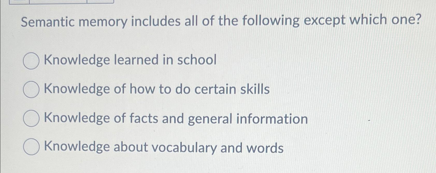 Solved Semantic memory includes all of the following except | Chegg.com