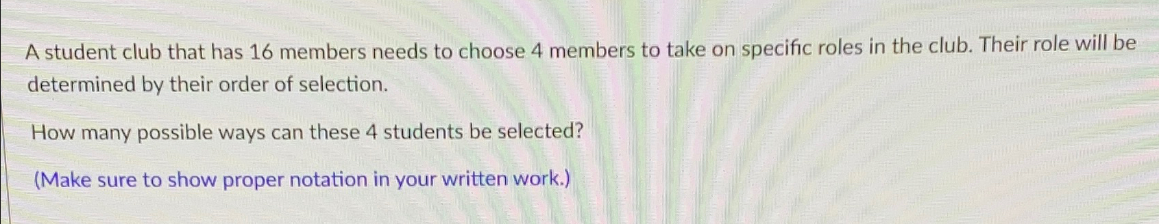 Solved A student club that has 16 ﻿members needs to choose 4 | Chegg.com