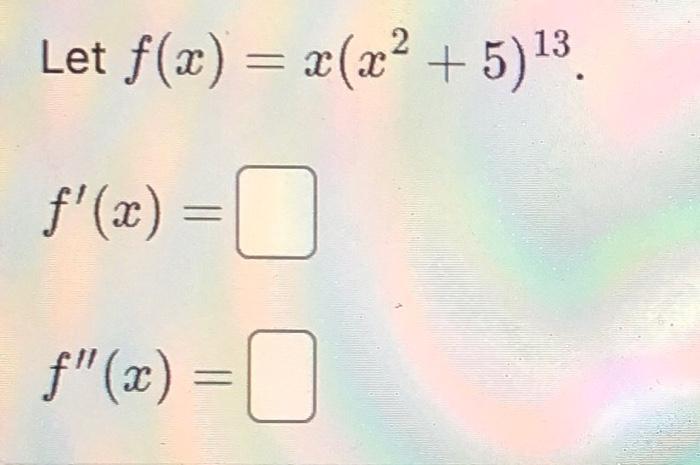 Solved 13 Let f(x) = x(x² + 5) ¹³. ƒ'(x) = 0 f Solved 13 Let f(x) = x(x² + 5) ¹³. ƒ'(x) = 0 f