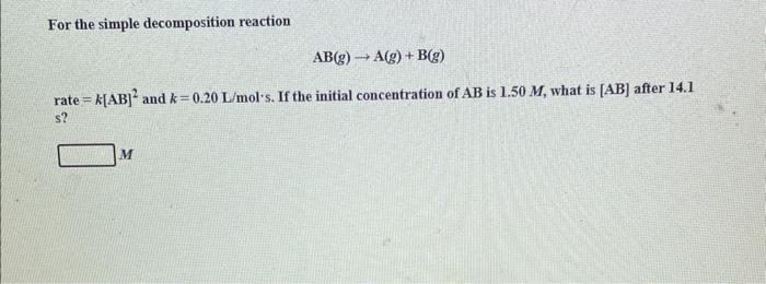 Solved For the simple decomposition reaction AB(g)→A(g)+B(g) | Chegg.com