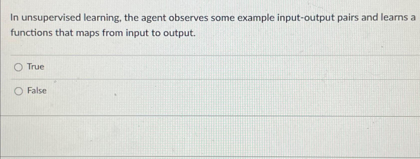 Solved In unsupervised learning, the agent observes some | Chegg.com