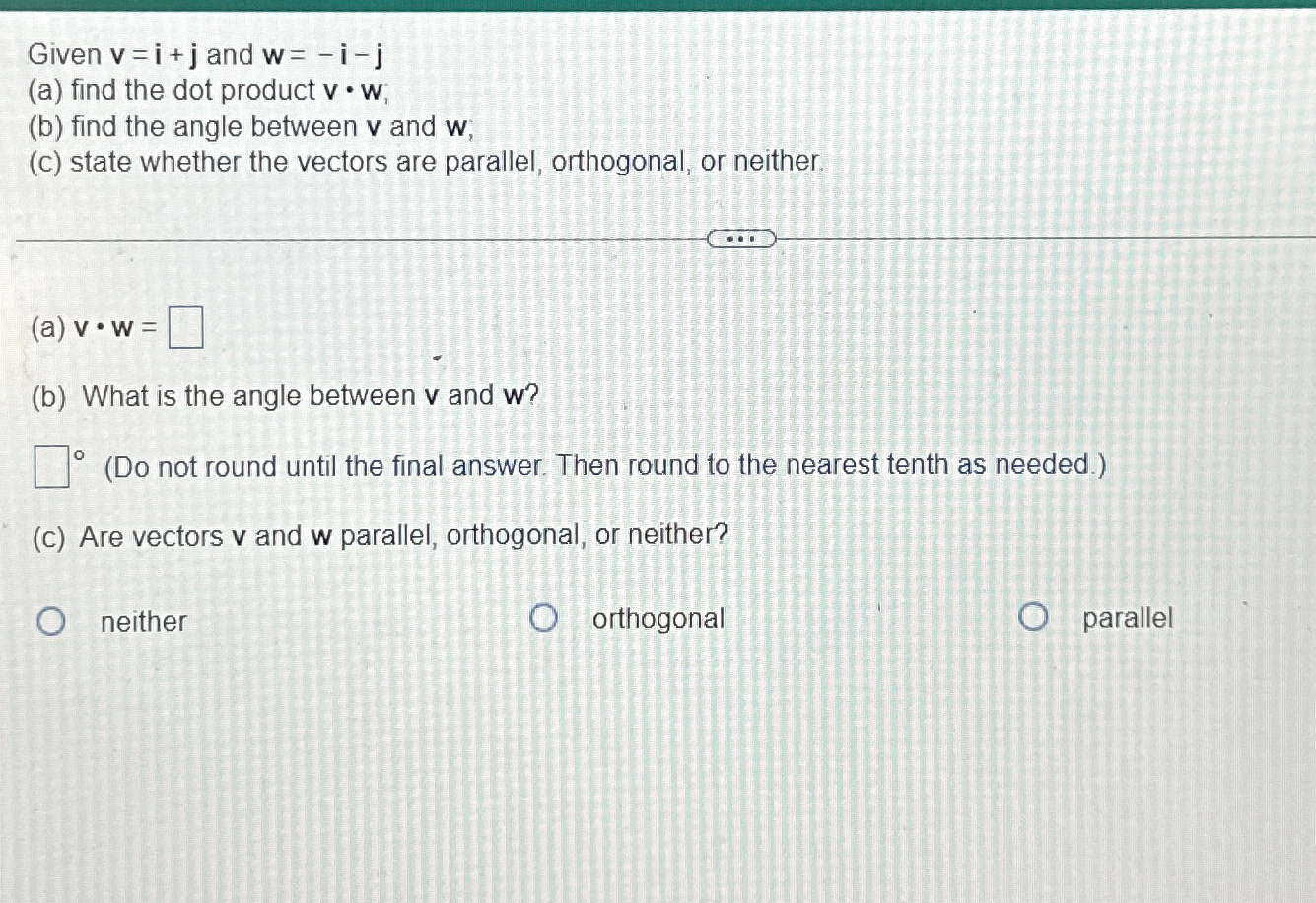 Solved Given v=i+j ﻿and w=-i-j(a) ﻿find the dot product | Chegg.com