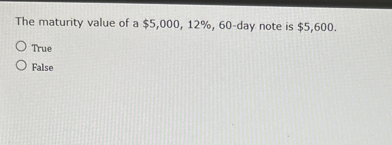 Solved The maturity value of a $5,000,12%,60-day note is | Chegg.com