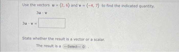 Solved Use the vectors u= 2,6 and v= −4,7 to find the | Chegg.com