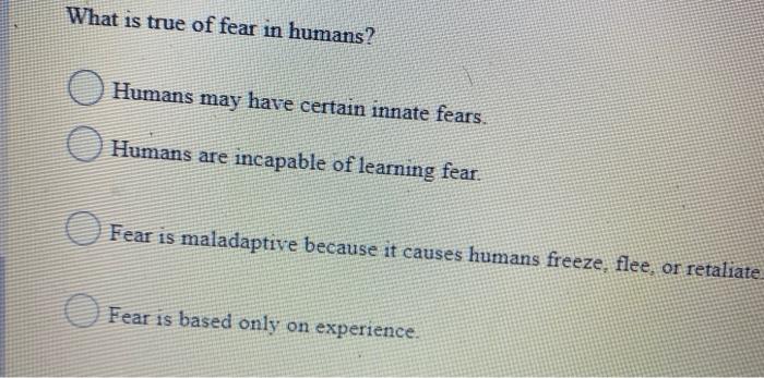 Solved What is true of fear in humans? Humans may have | Chegg.com