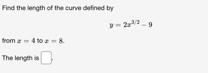 Solved Find the length of the curve defined by y=2x3/2−9 | Chegg.com