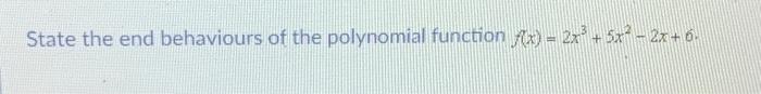 Solved State the end behaviours of the polynomial function | Chegg.com