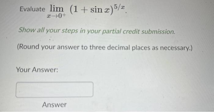 Solved Evaluate limx→0+(1+sinx)5/x Show all your steps in | Chegg.com