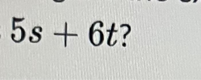 Solved 5s + 6t? | Chegg.com