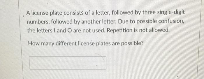 Solved A license plate consists of a letter, followed by | Chegg.com