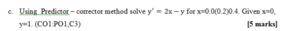Solved c. Using Predictor - corrector method solve y′=2x−y | Chegg.com