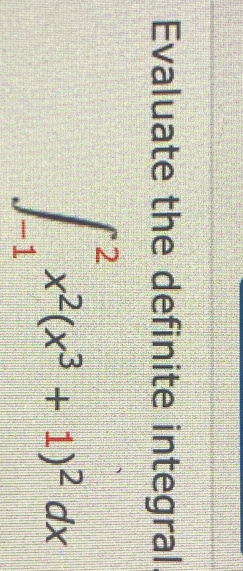 Solved Evaluate the definite integral∫-12x2(x3+1)2dx | Chegg.com