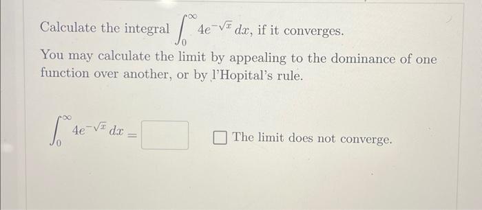 Solved Calculate the integral ∫0∞4e−xdx, if it converges. | Chegg.com