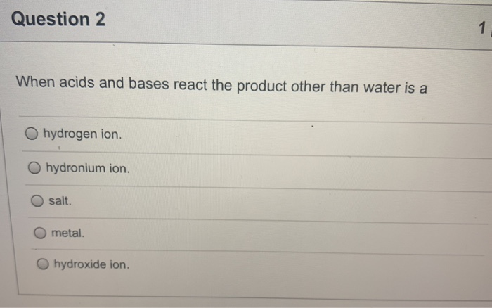 Solved Question 2 When acids and bases react the product | Chegg.com