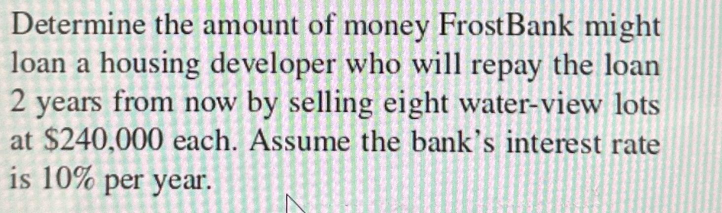Solved Determine the amount of money FrostBank might loan a | Chegg.com