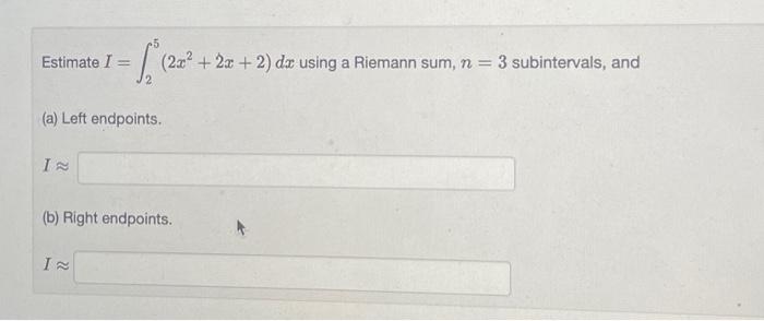 Solved Estimate I = 5 =(2²+ 2a + 2) da using a Riemann sum, | Chegg.com