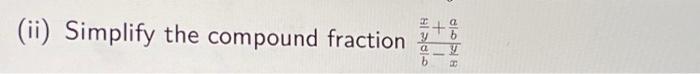 Solved (ii) Simplify the compound fraction も leela + 0518 | Chegg.com