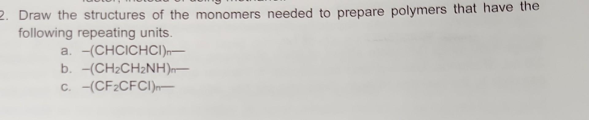 Solved Draw the structures of the monomers needed to prepare | Chegg.com