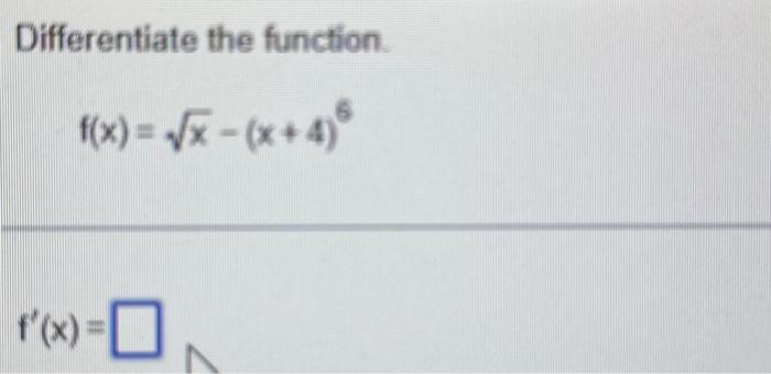 Solved Differentiate the function. f(x)=x−(x+4)6 f′(x)= | Chegg.com