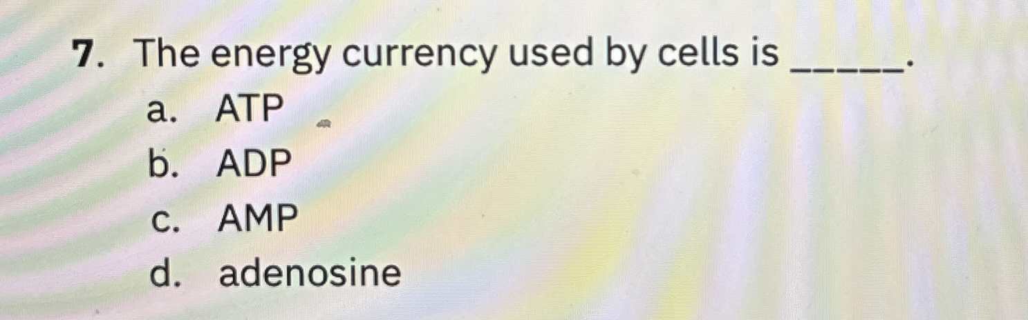 Solved The energy currency used by cells is q,a. ﻿ATPb. | Chegg.com
