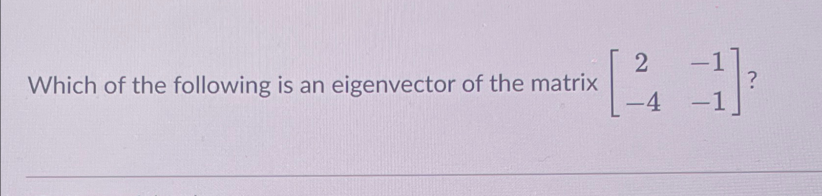 Solved Which of the following is an eigenvector of the | Chegg.com