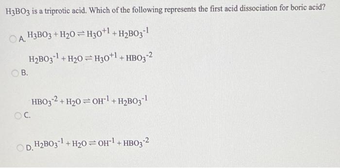 Solved H3BO3 is a triprotic acid. Which of the following | Chegg.com