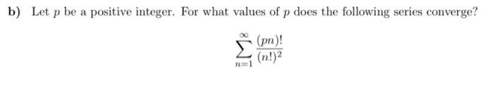 Solved b) Let p be a positive integer. For what values of p | Chegg.com