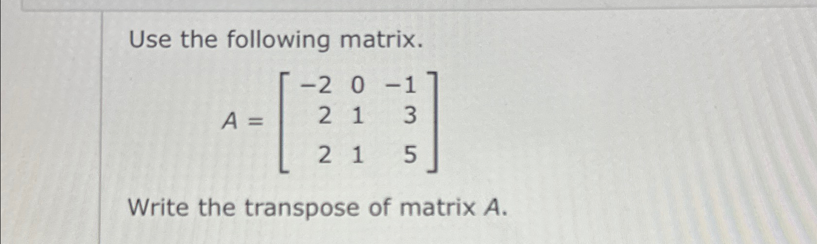 Solved Use the following matrix.A=[-20-1213215]Write the | Chegg.com