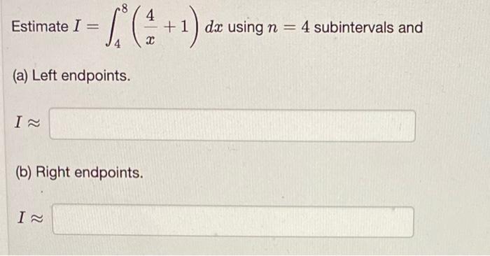 Solved Estimate I=∫48(x4+1)dx using n=4 subintervals and (a) | Chegg.com