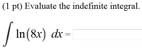 Solved Evaluate the indefinite integral. Ln (8x) dx = | Chegg.com