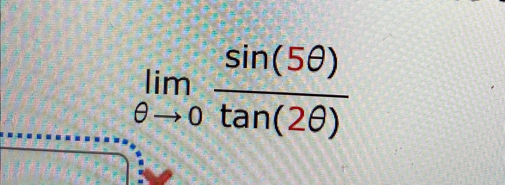 Solved limθ→0sin(5θ)tan(2θ) | Chegg.com
