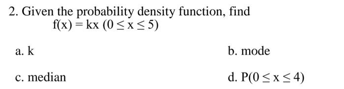 Solved 2. Given the probability density function, find f(x) | Chegg.com