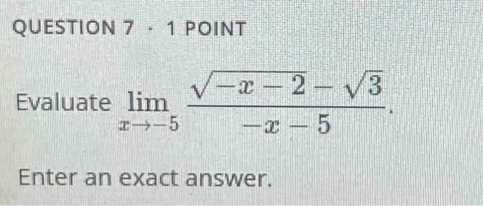 Solved QUESTION 7 - 1 POINT Evaluate limx→−5−x−5−x−2−3 Enter | Chegg.com