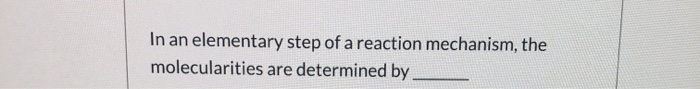 Solved In an elementary step of a reaction mechanism, the | Chegg.com