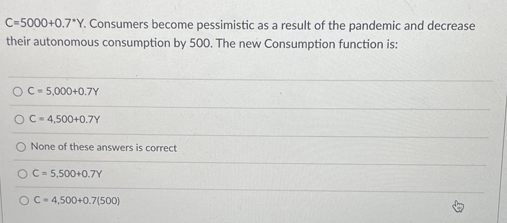 Solved C=5000+0.7**Y. ﻿Consumers become pessimistic as a | Chegg.com