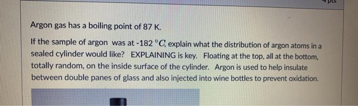 Solved Argon gas has a boiling point of 87 K. If the sample | Chegg.com