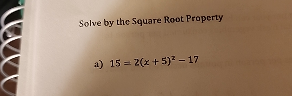 Solved Solve by the Square Root Propertya) 15=2(x+5)2-17 | Chegg.com