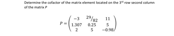 Solved Determine the cofactor of the matrix element located | Chegg.com