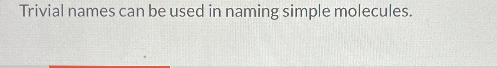 Solved Trivial names can be used in naming simple molecules. | Chegg.com