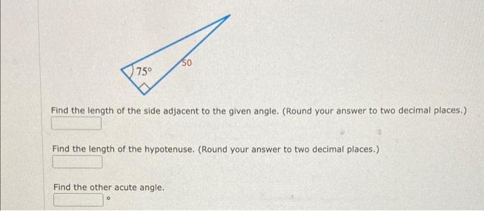 Solved 50 75° Find the length of the side adjacent to the | Chegg.com
