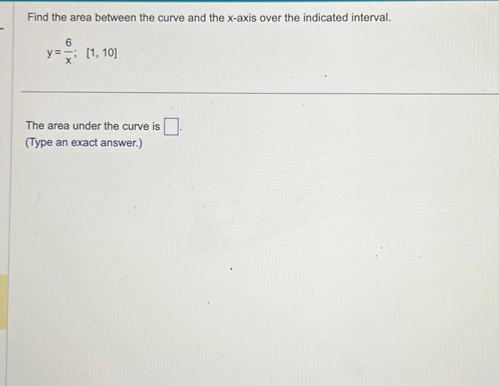 Solved Find the area between the curve and the x-axis over | Chegg.com