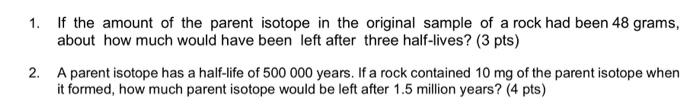 Solved 1. If the amount of the parent isotope in the | Chegg.com