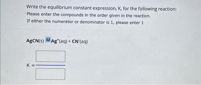 Solved Write the equilibrium constant expression, K, for the | Chegg.com