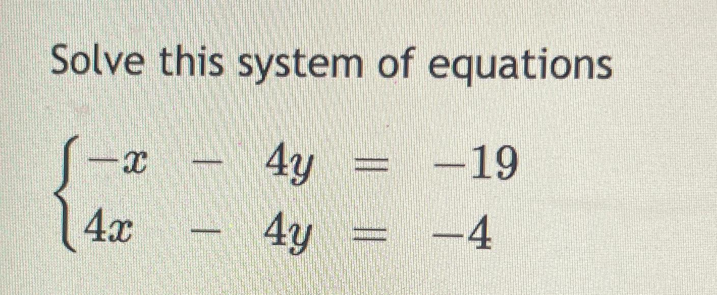 Solved Solve this system of equations-x-4y=-194x-4y=-4 | Chegg.com