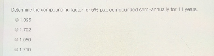 Solved Determine the compounding factor for 5% p.a. | Chegg.com