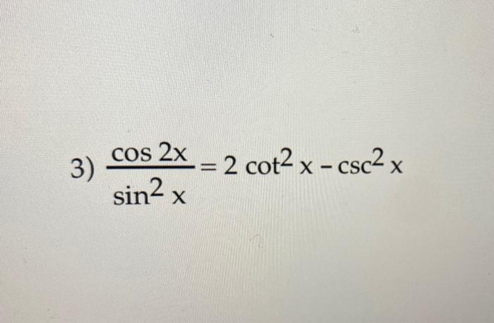 Solved cos 2x 3) - = 2 cot2 x-csc2 x sin2 x X- | Chegg.com