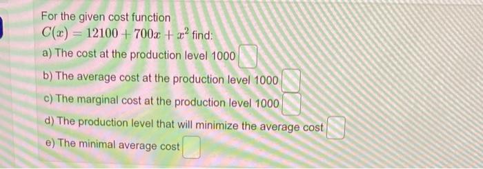Solved For the given cost function C(x)=12100+700x+x2 find: | Chegg.com