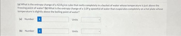 Solved (a) What is the entropy change of a 42.8 g ice cube | Chegg.com