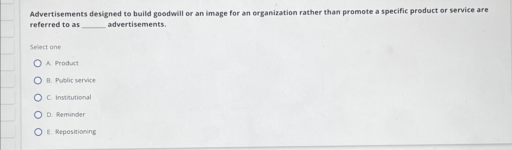 Solved Advertisements designed to build goodwill or an image | Chegg.com