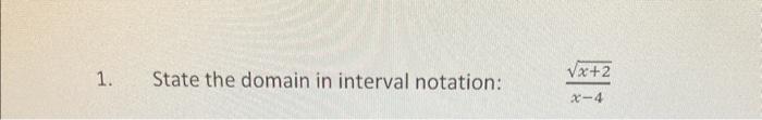 Solved 1. State the domain in interval notation: x−4x+2 | Chegg.com